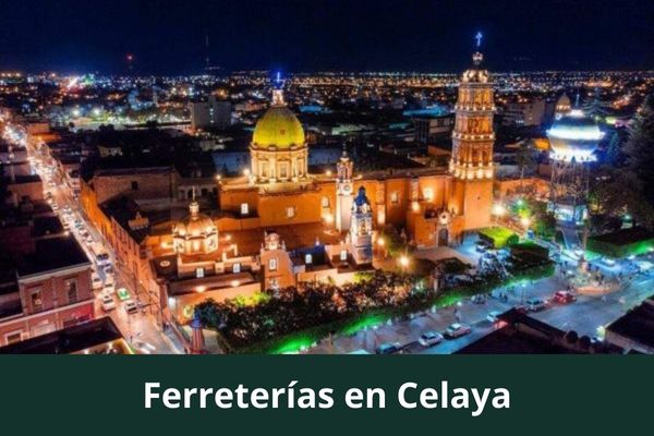 Ferreterías en Celaya Cerca de Mí ☎ Abiertas Hoy