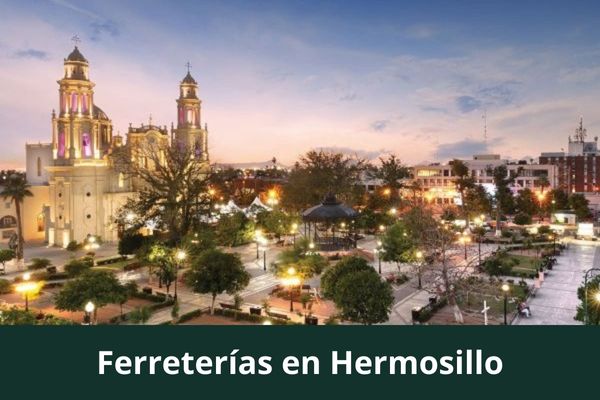 Ferreterías en Hermosillo Cerca de Mí ☎ Abiertas Hoy